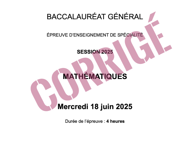 Corrigé de l'épreuve de mathématiques du bac général 2025